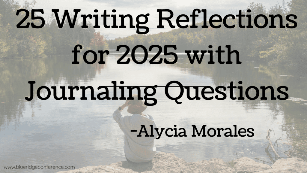 25 Writing Reflections for 2025 with Journaling Questions | Blue Ridge ...